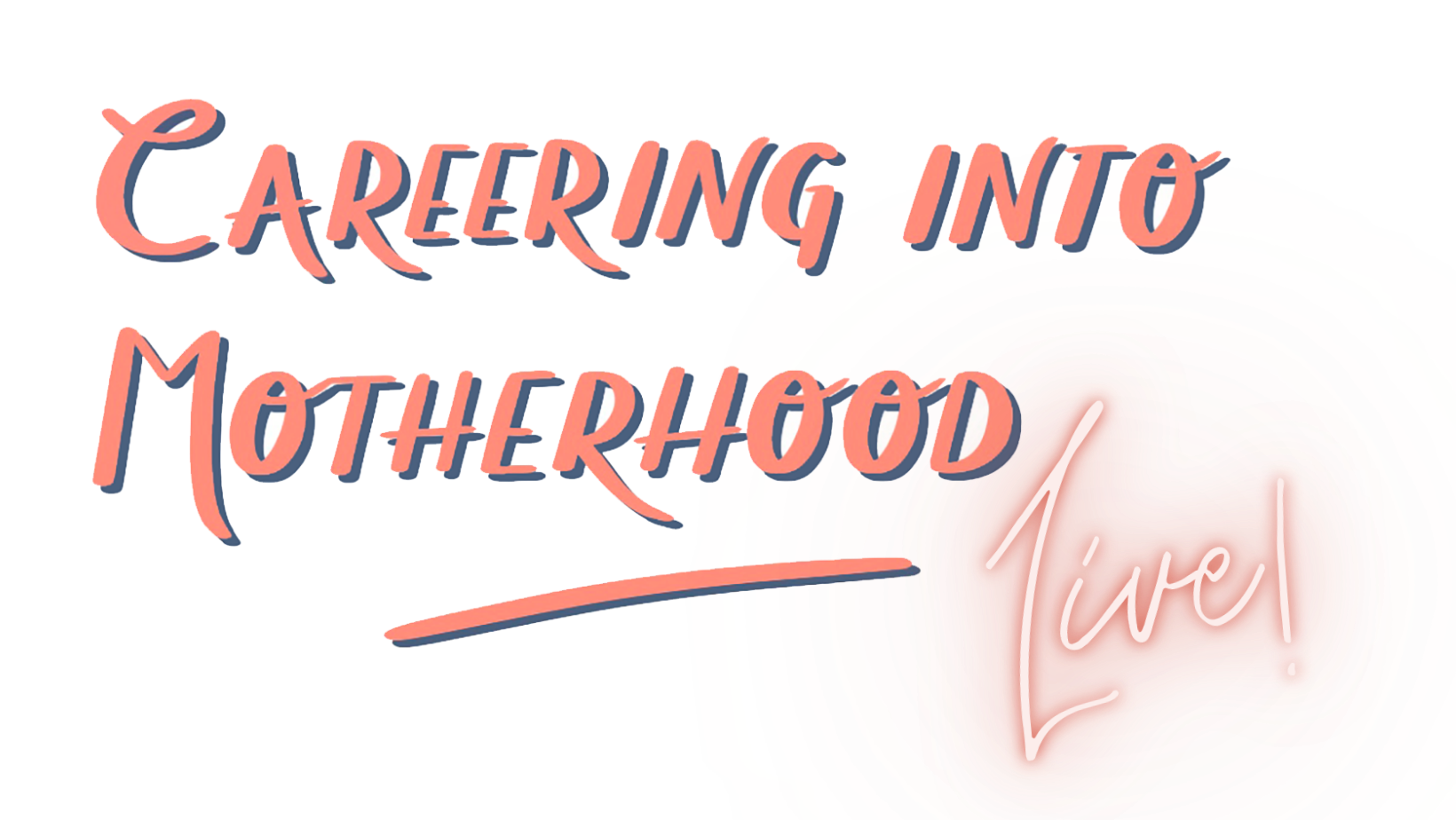 MARCH LIVE EVENT - Careering into Motherhood